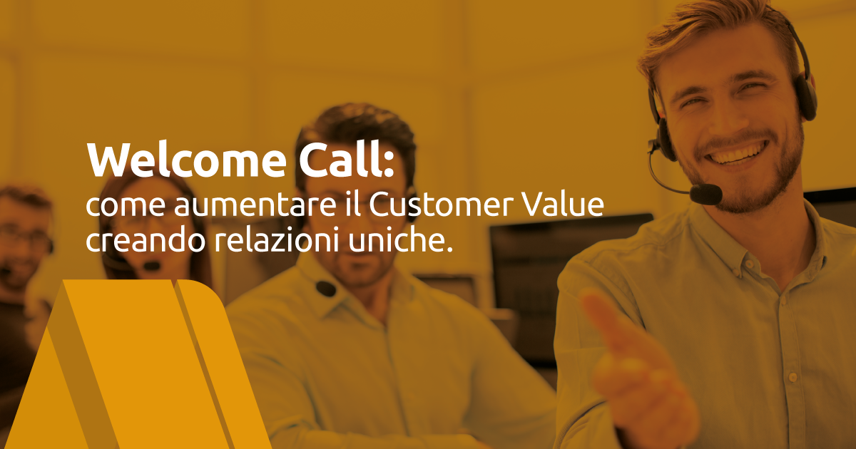 Welcome Call: come aumentare il Customer Value creando relazioni uniche