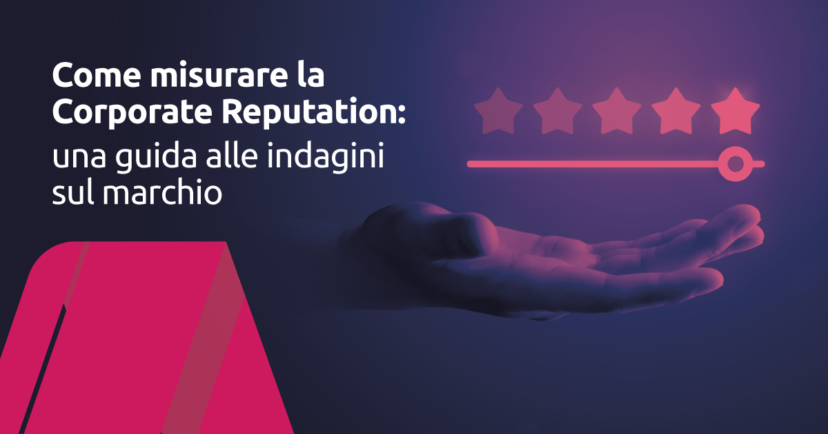 Come misurare la Corporate Reputation: una guida alle indagini sul marchio