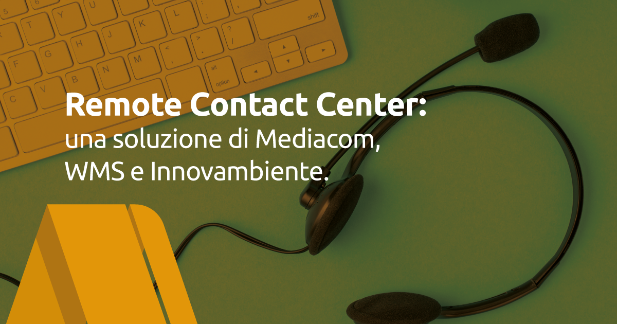 Remote Contact Center: una soluzione di Mediacom, WMS e Innovambiente